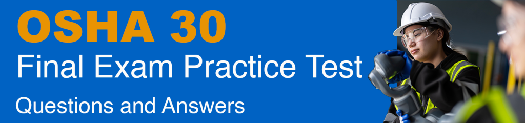 OSHA Training Practice Test: OSHA 30 Test Questions and Answers
